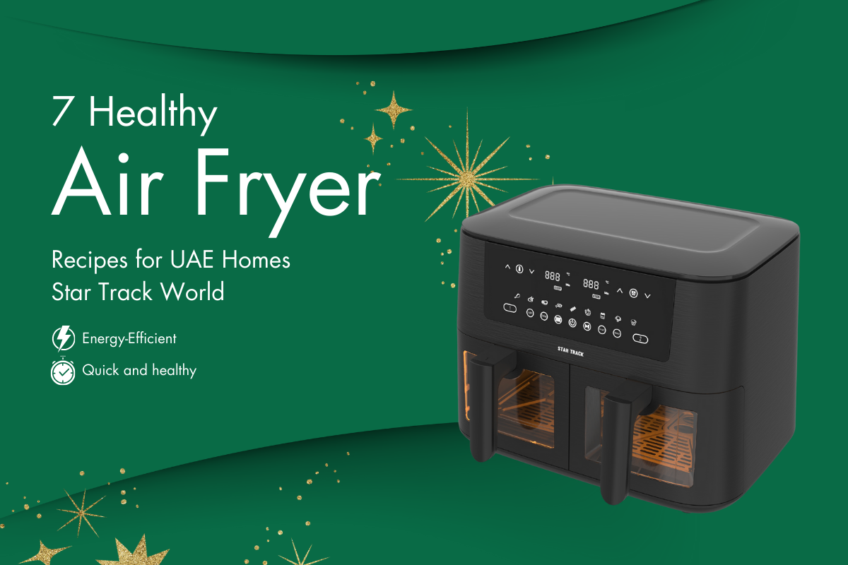 7 Healthy Air Fryer Recipes for UAE Homes | Star Track World